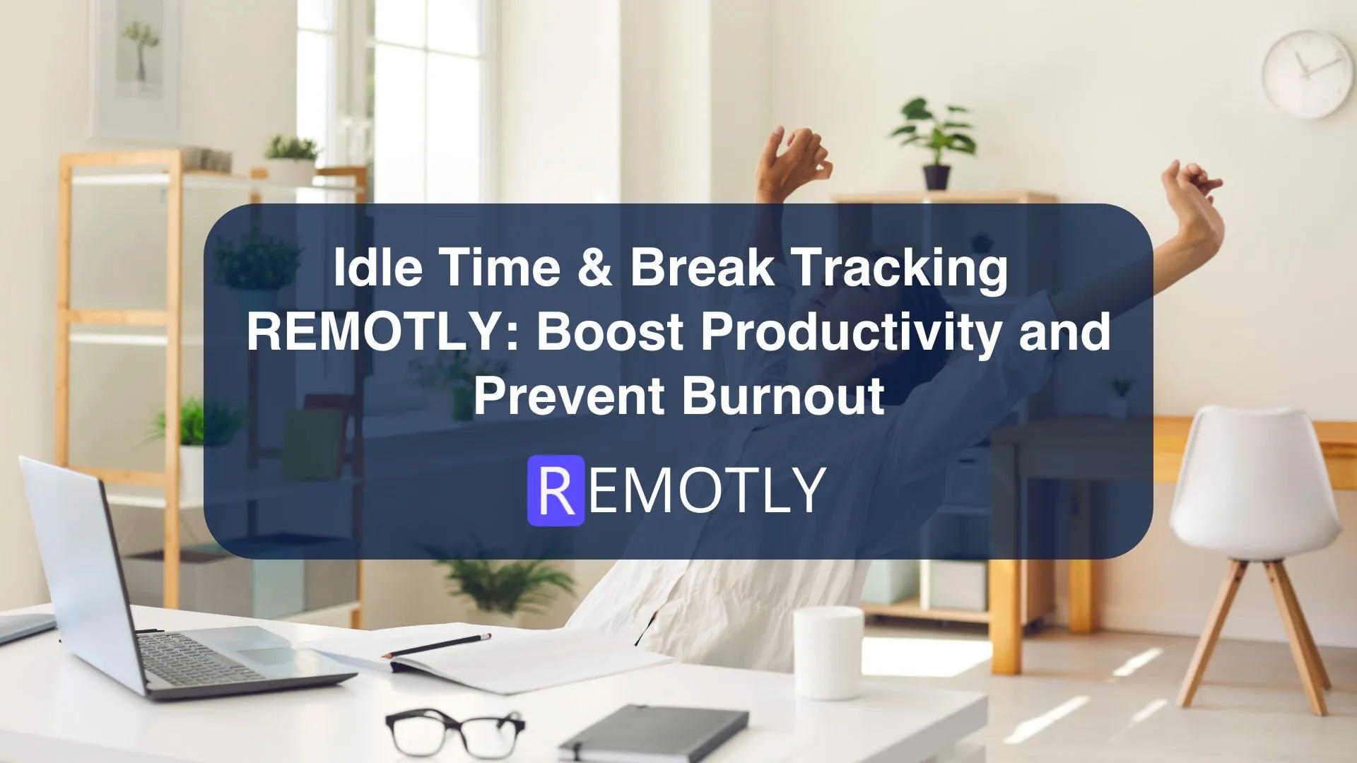 Idle Time & Break Tracking with REMOTLY: Boost Productivity and Prevent ...